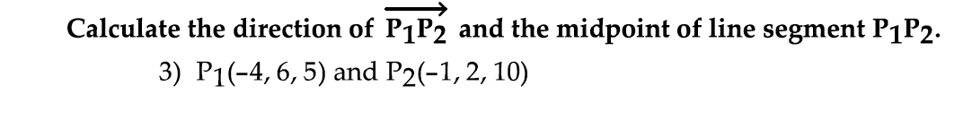 Solved Calculate the direction of P1P2 and the midpoint of | Chegg.com
