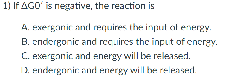 Solved 1) If ΔG0′ is negative, the reaction is A. exergonic | Chegg.com
