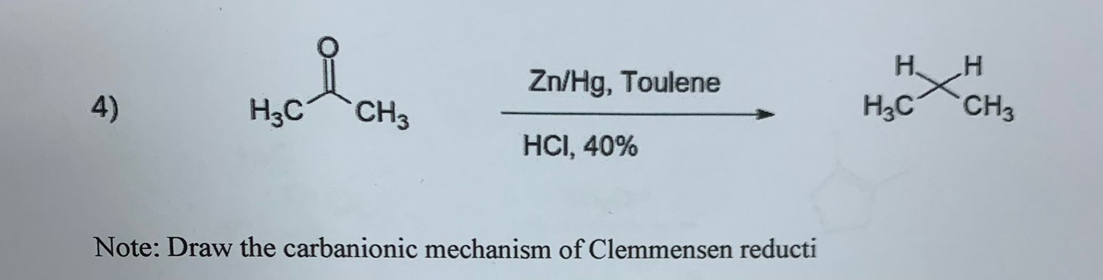 Solved 4) HCl,40%Zn/Hg, Toulene Note: Draw the carbanionic | Chegg.com