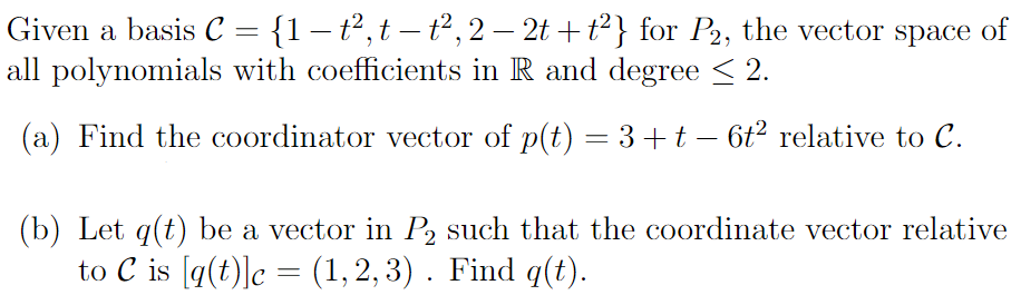 Solved Linear Algebra: Given a basis C = {1 − t2, t − t2, 2 | Chegg.com