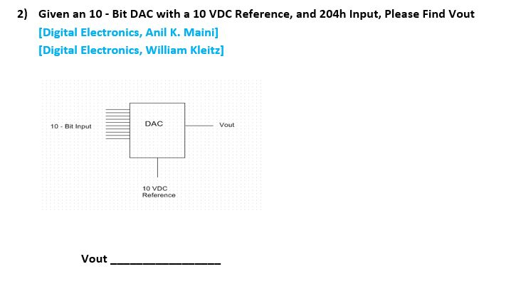 Solved 2) Given an 10 - Bit DAC with a 10 VDC Reference, and | Chegg.com