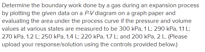 Solved Determine the boundary work done by a gas during an | Chegg.com