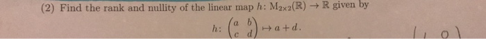 Solved (2) Find the rank and nullity of the linear map h: | Chegg.com