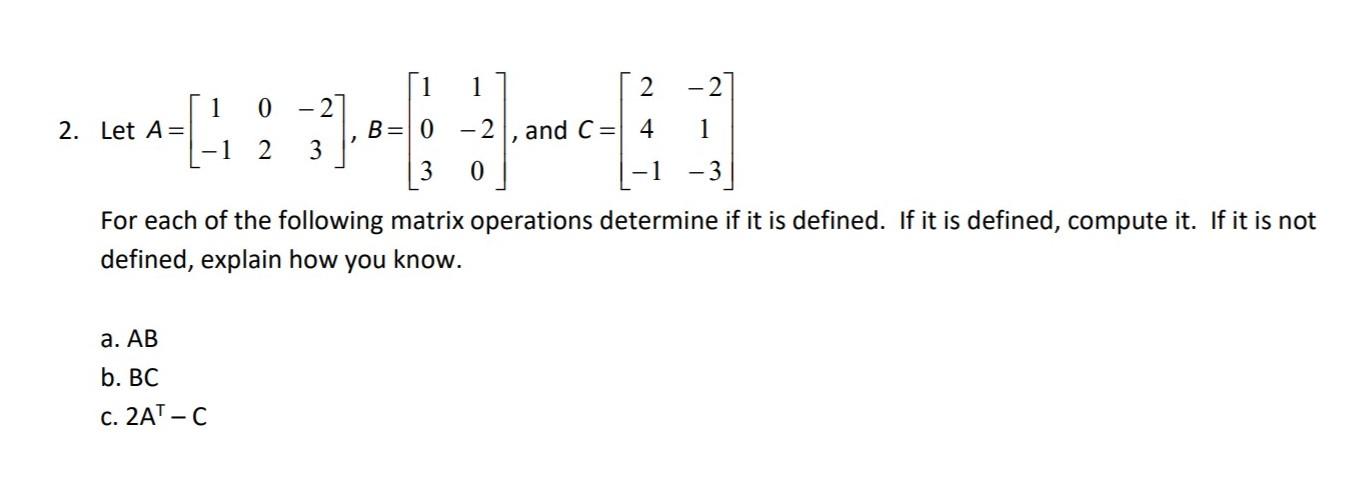 Solved 1 2. -27 2. Let A= A=[-, ; 3) B=0 2 and C= 4 1 0 For | Chegg.com