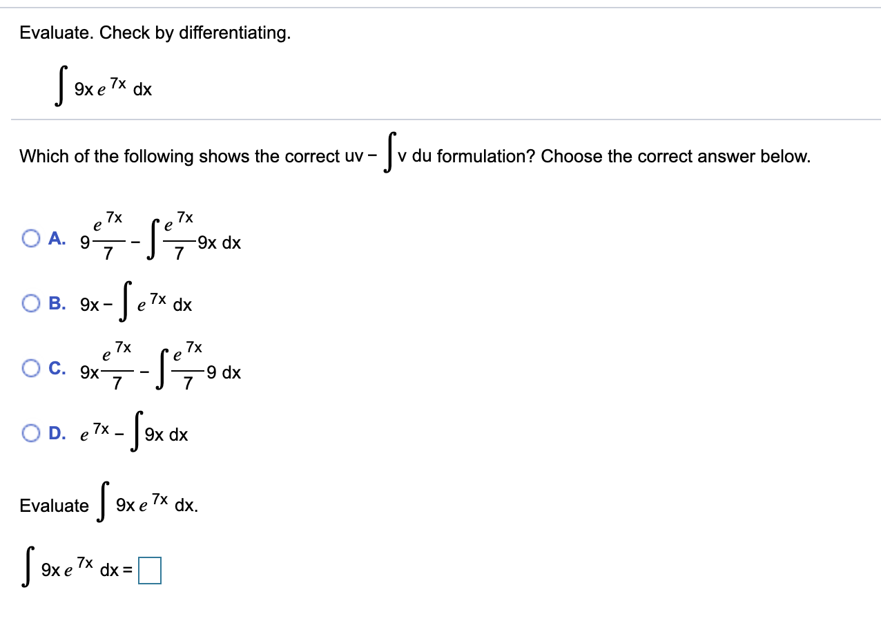 Solved Evaluate. Check by differentiating. 9xe 7x dx Which | Chegg.com