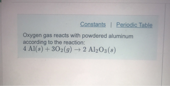 Solved Constants | Periodic Table Oxygen gas reacts with | Chegg.com