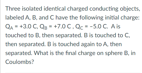 Solved Three isolated identical charged conducting objects, | Chegg.com