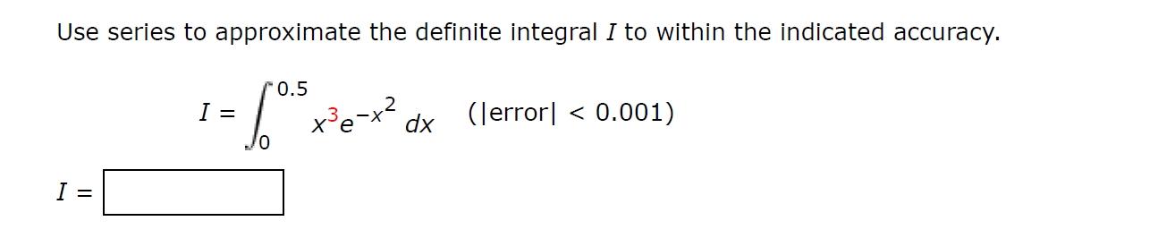 Use series to approximate the definite integral I to | Chegg.com