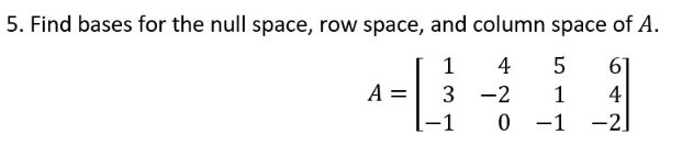 Solved 5. Find bases for the null space, row space, and | Chegg.com