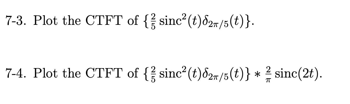 Solved 7-3. Plot the CTFT of { sinc²(t)826/5(t)}. 7-4. Plot | Chegg.com