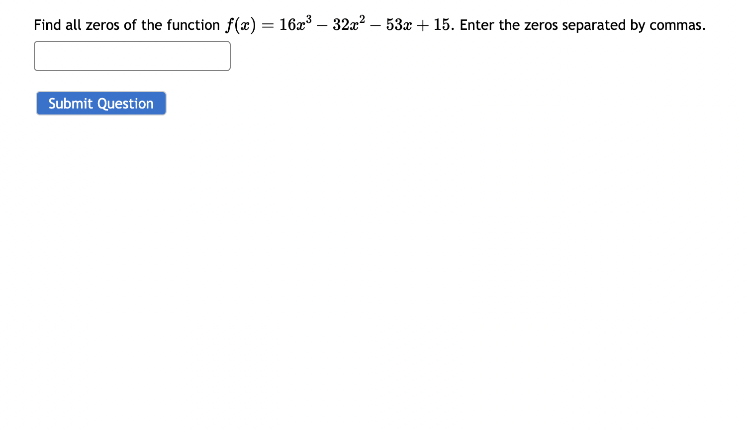 Solved Find all zeros of the function f(x)=16x3−32x2−53x+15. | Chegg.com