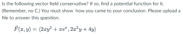 Solved Is the following vector field conservative? If so, | Chegg.com