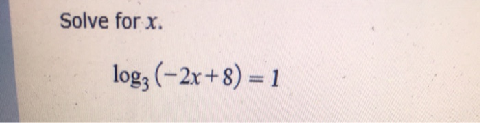 Solved Solve for x. log3 (-2x+8)-1 | Chegg.com