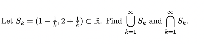 Solved Let Sk=(1−k1,2+k1)⊂R. Find ⋃k=1∞Sk and ⋂k=1∞Sk. | Chegg.com