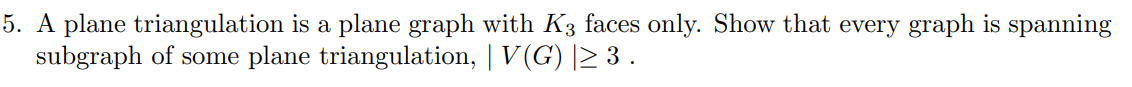 Solved 5. A plane triangulation is a plane graph with K3 | Chegg.com