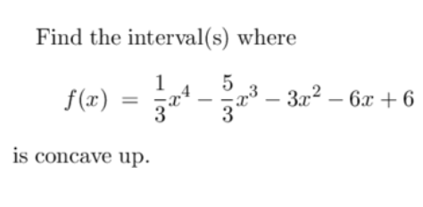 Solved Find the interval(s) where f(x)=31x4−35x3−3x2−6x+6 is | Chegg.com