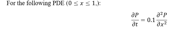 Solved For the following PDE , ﻿:delPdelt=0.1del2Pdelx2 | Chegg.com