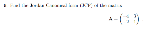 Solved 9. Find the Jordan Canonical form (JCF) of the matrix | Chegg.com