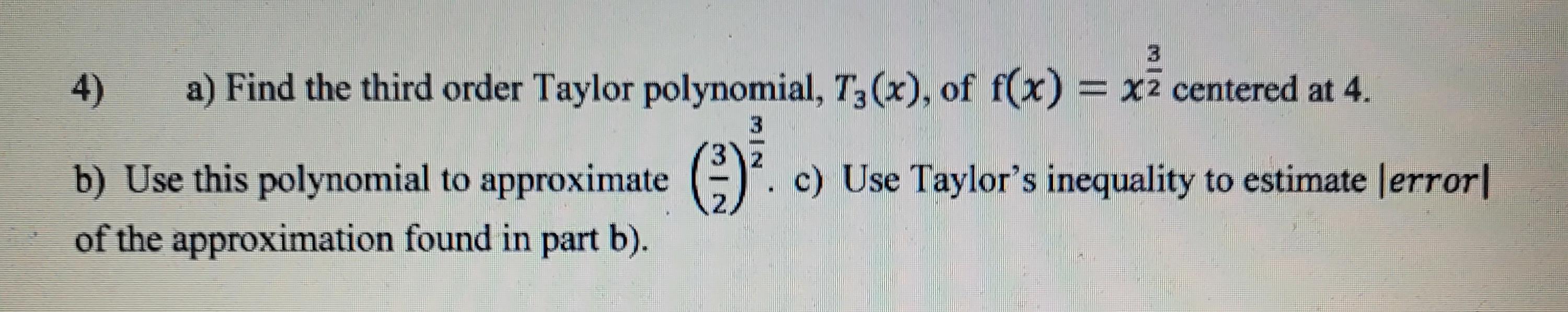 Solved 4) a) Find the third order Taylor polynomial, T3(x), | Chegg.com
