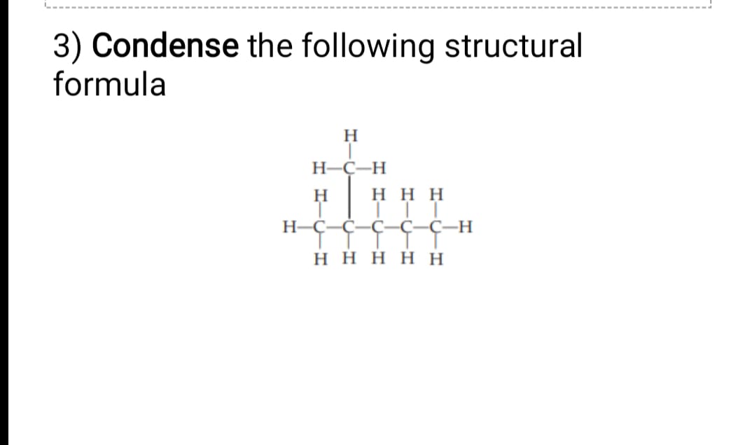 Solved 3) Condense the following structural formula | Chegg.com