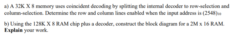 Solved a) A 32K X 8 memory uses coincident decoding by | Chegg.com