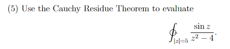 Solved (5) Use the Cauchy Residue Theorem to evaluate sin z | Chegg.com