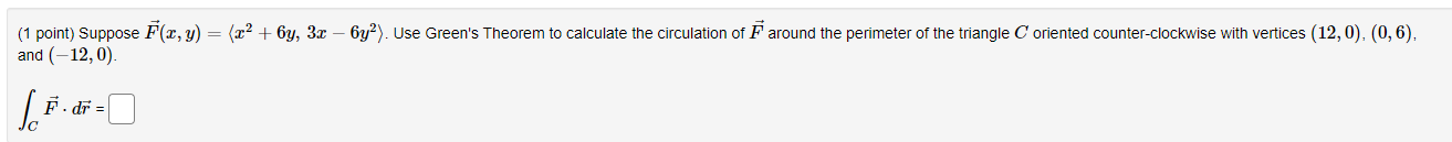 Solved (1 point) Suppose F(x,y)= x2+6y,3x−6y2 . Use Green's | Chegg.com