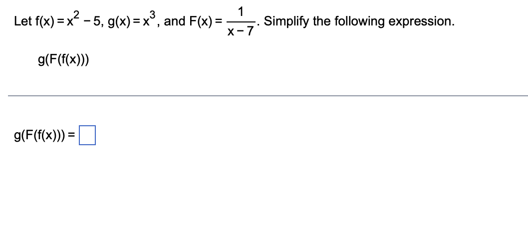 Solved Let f(x)=x2−5,g(x)=x3, and F(x)=x−71. Simplify the | Chegg.com