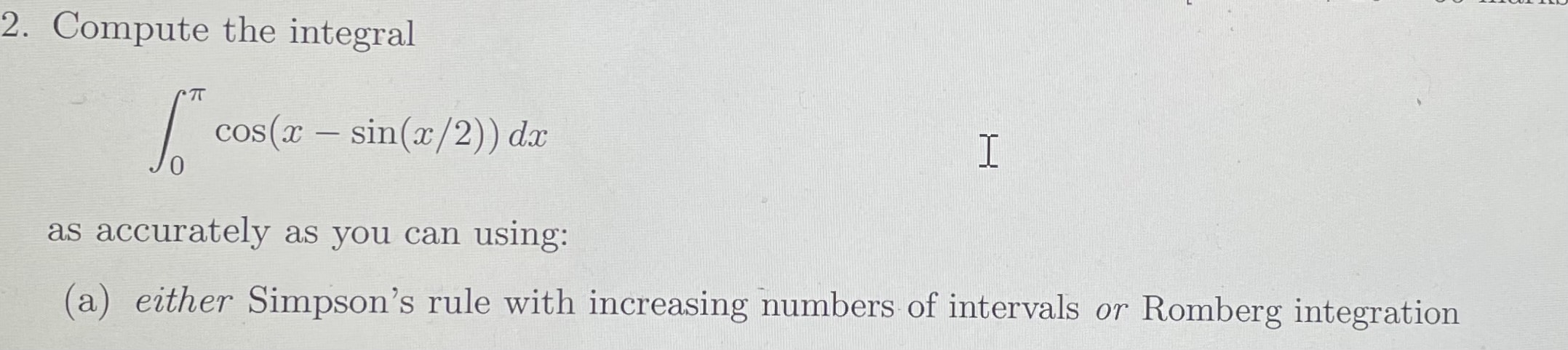 Solved 2. Compute the integral ∫0πcos(x−sin(x/2))dx as | Chegg.com