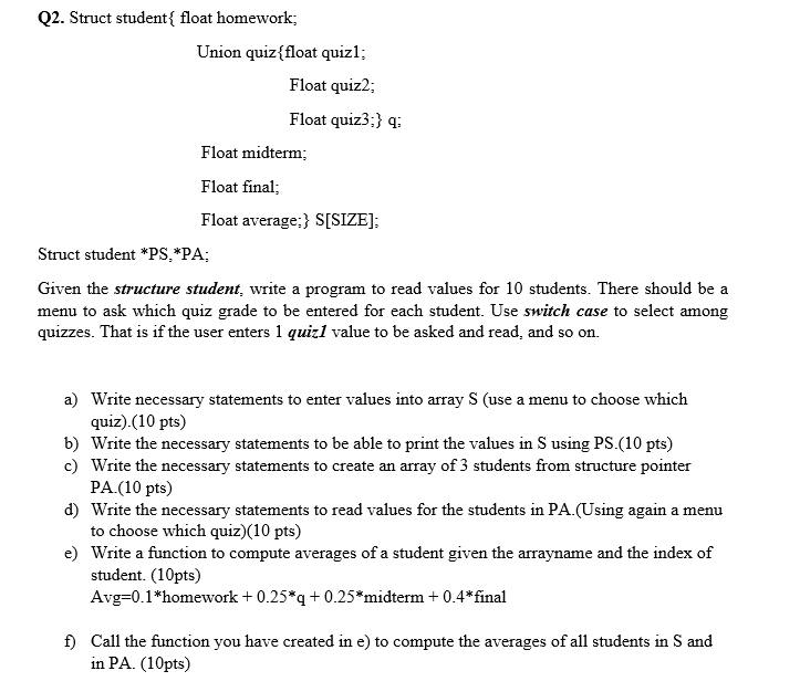 Solved Q2. Struct student{ float homework; Union quiz{float | Chegg.com