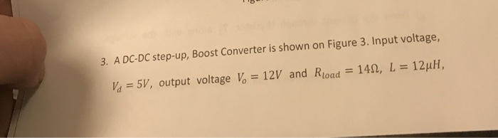 Solved 3. A DC-DC step-up, Boost Converter is shown on | Chegg.com