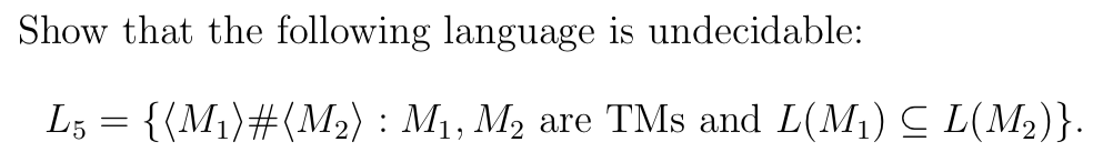 Solved Show that the following language is undecidable: L5 = | Chegg.com