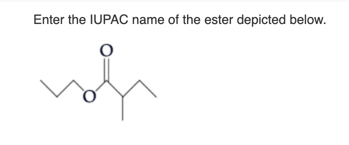 Solved Enter the IUPAC name of the ester depicted below. | Chegg.com