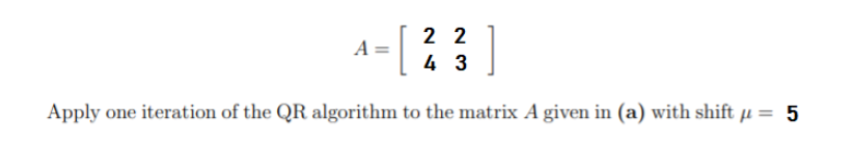 Solved 2 2 4 3 Apply One Iteration Of The Qr Algorithm To 1930