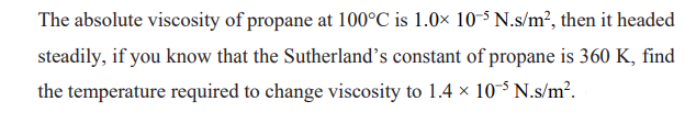 Solved The absolute viscosity of propane at 100°C is 1.0x | Chegg.com