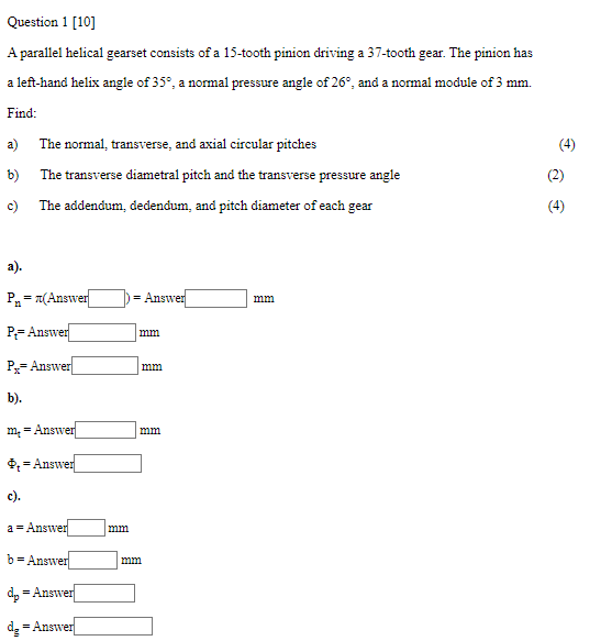 Solved Question 1 [10] A parallel helical gearset consists | Chegg.com