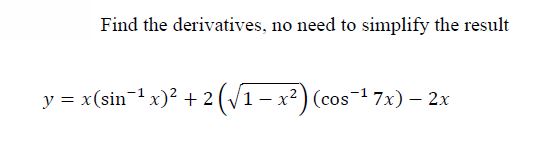 Solved Find the derivatives, no need to simplify the result | Chegg.com