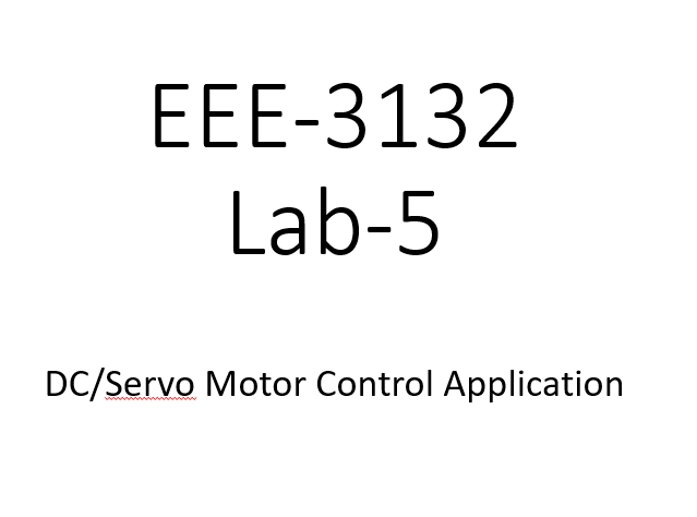 Solved EEE-3132 Lab-5 DC/Servo Motor Control Application | Chegg.com