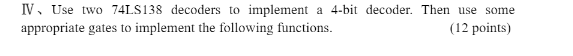 Solved IV 、 Use two 74LS138 decoders to implement a 4-bit | Chegg.com