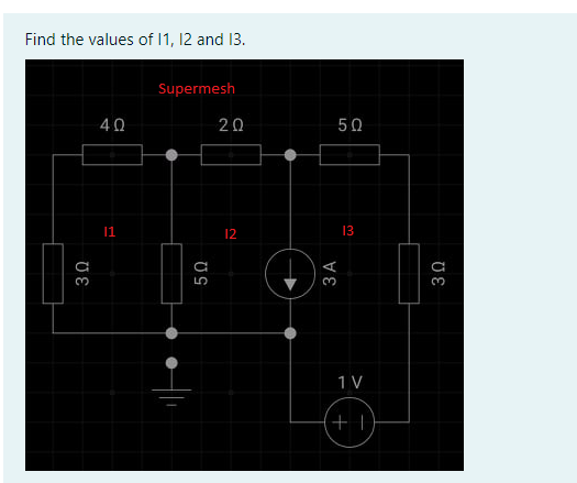 Solved Find the values of 11, 12 and 13. Supermesh 4Ω 2Ω 5Ω | Chegg.com