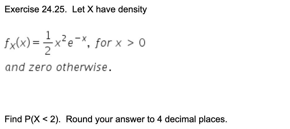 Solved Exercise 24.25 . Let X have density fX(x)=21x2e−x, | Chegg.com
