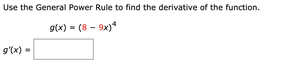 Solved Use the General Power Rule to find the derivative of | Chegg.com