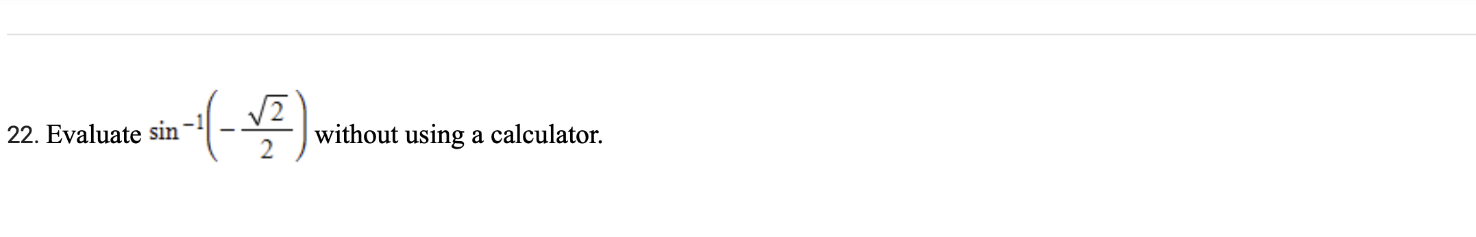 Solved Evaluate sin-1(-222) ﻿without using a calculator. | Chegg.com