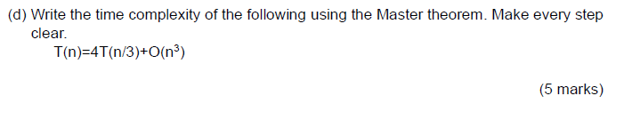 Solved (d) Write the time complexity of the following using | Chegg.com