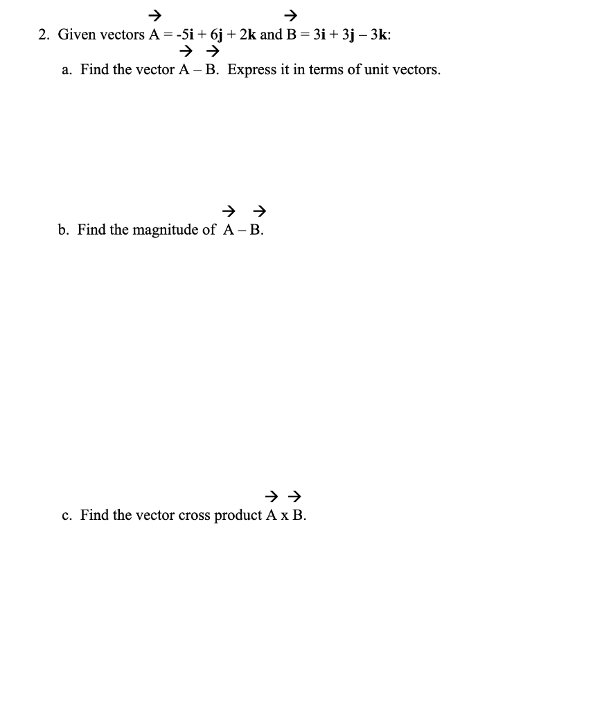 Solved 2. Given vectors A = -5i + 6j + 2k and B = 3i + 3j – | Chegg.com