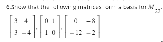 Solved 6.Show that the following matrices form a basis for | Chegg.com