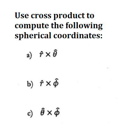Solved Use cross product to compute the following spherical | Chegg.com