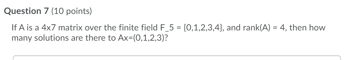 Solved Question 7 (10 points) If A is a 4x7 matrix over the | Chegg.com