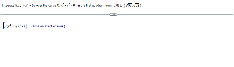 Solved Integrate f(x,y)= x2 - 5y over the curve C: x2 + y2 = | Chegg.com