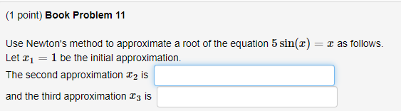 Solved (1 point) Book Problem 11 = Use Newton's method to | Chegg.com